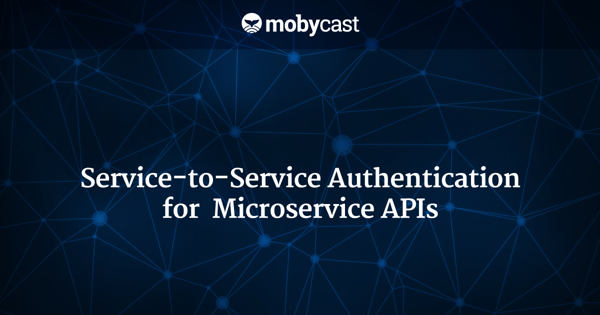 Service-to-Service Authentication for Microservice APIs | by Mobycast | HackerNoon.com | Medium
