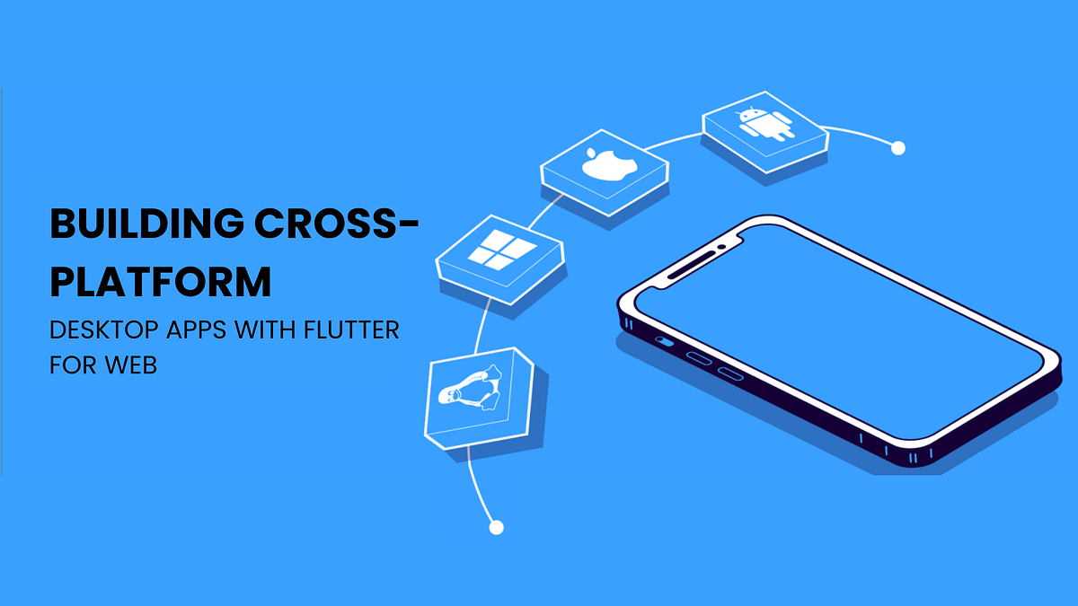 Building Cross-Platform Desktop Apps with Flutter for Web | by Rajdeepsinh Gohil | Medium