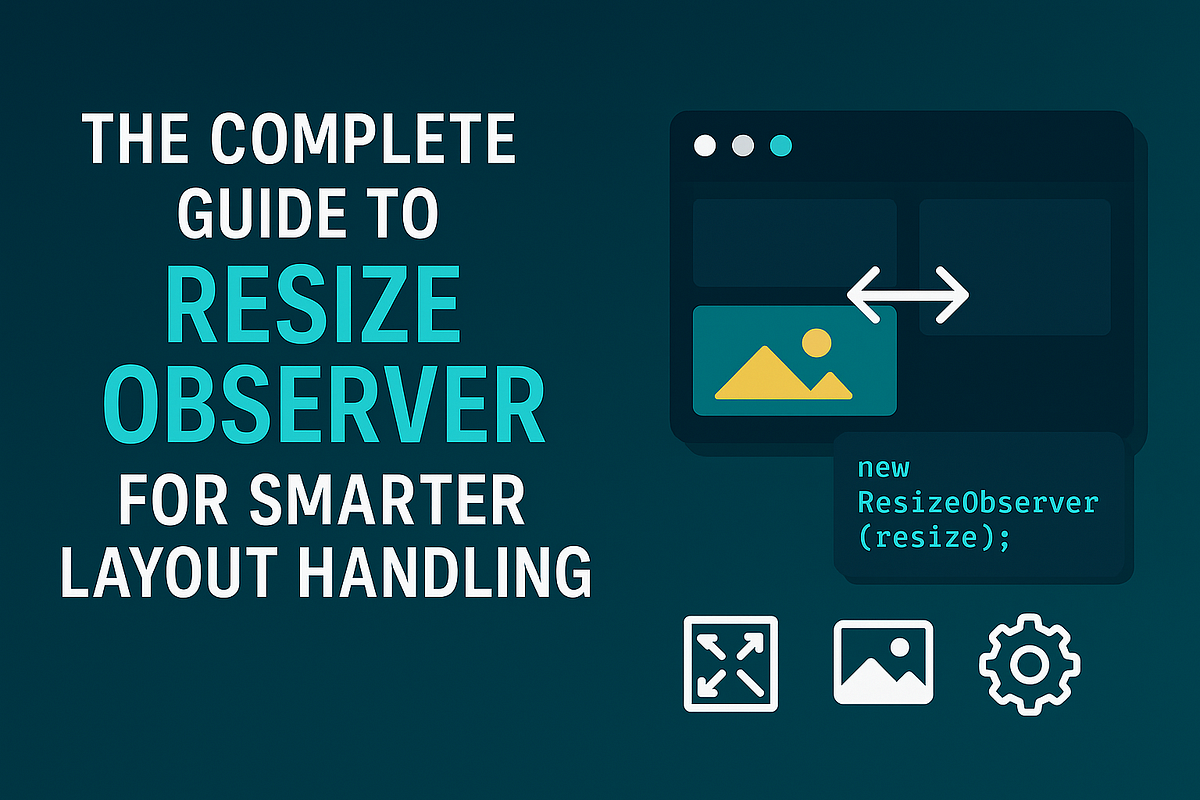 The Complete Guide to Resize Observer for Smarter Layout Handling | by ...