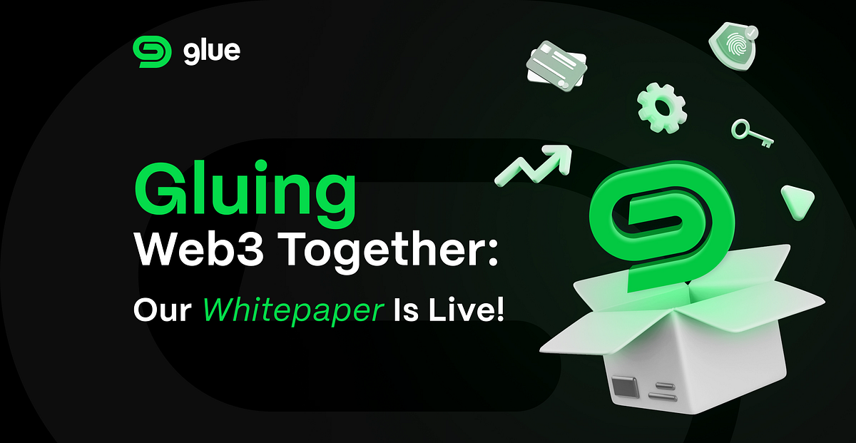 Gluing Web3 Together: Our Whitepaper Is Live! | by Glue | Jun, 2024 ...