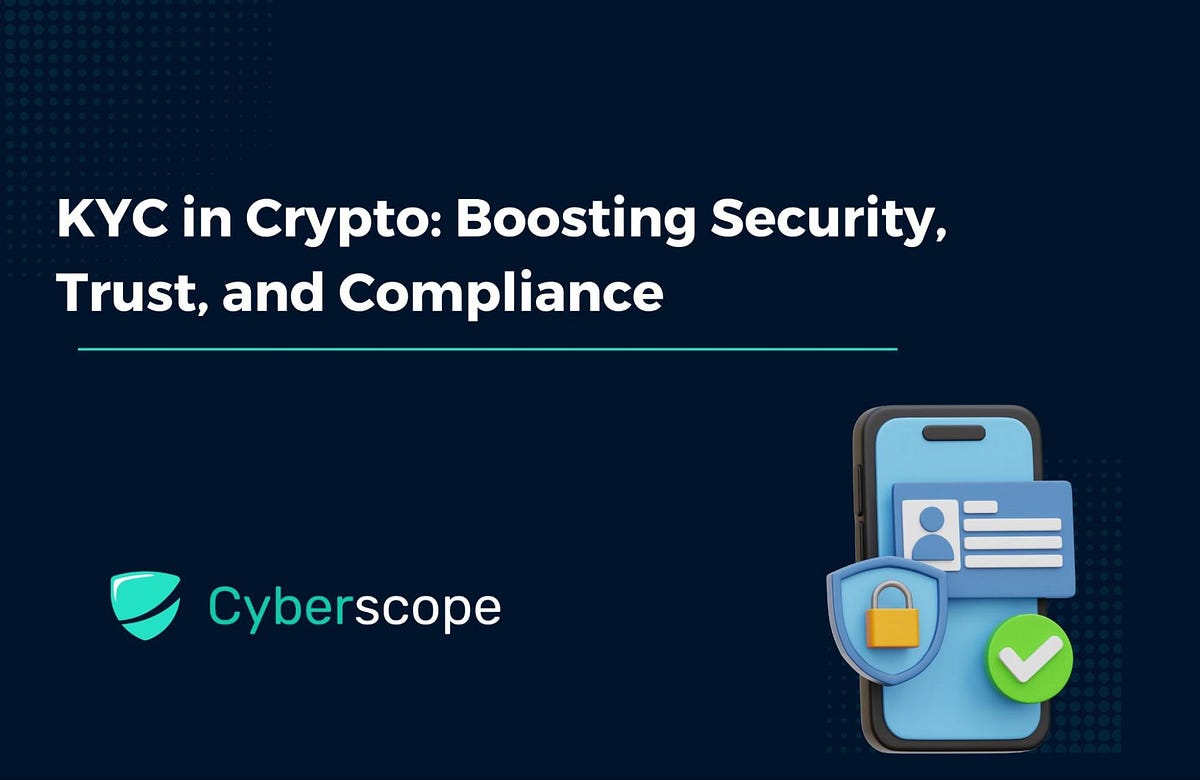 KYC in Crypto: Boosting Security, Trust, and Compliance | by Cyberscope, a TAC Security Company ...