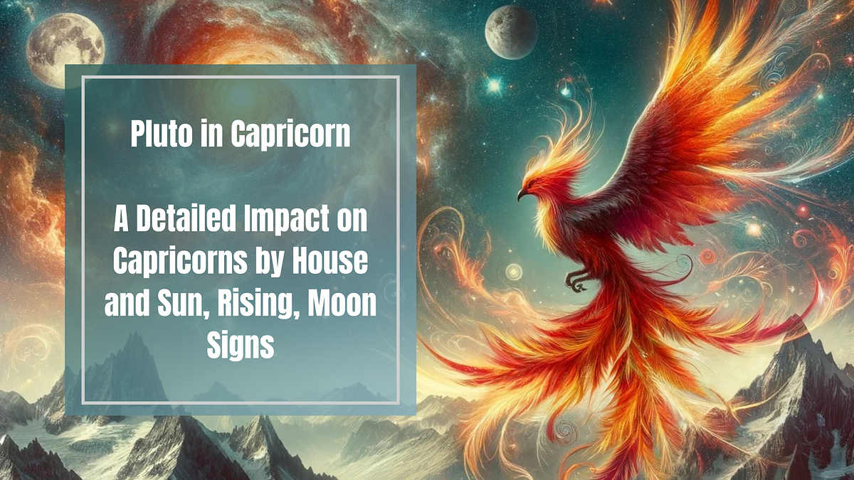 Pluto in Capricorn: A Detailed Impact on Capricorns by House and Sun, Rising, Moon Signs | by ...