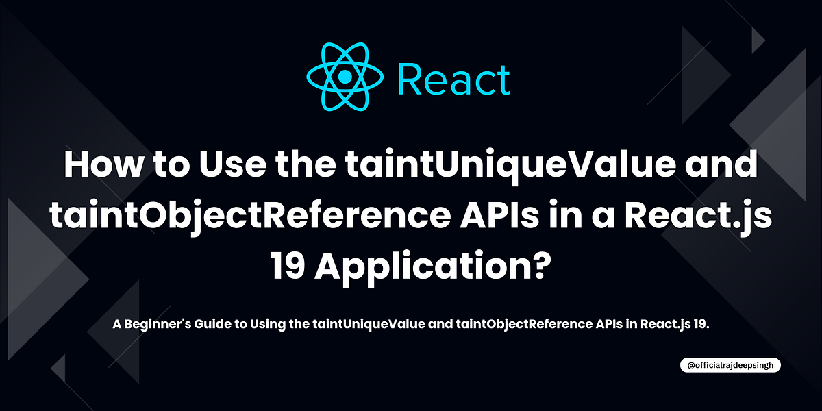How to Use the taintUniqueValue and taintObjectReference APIs in a React.js 19 Application? | by ...