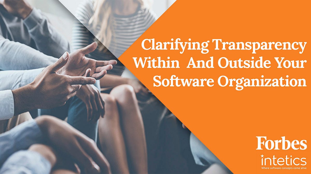 Clarifying Transparency Within And Outside Your Software Organization ...