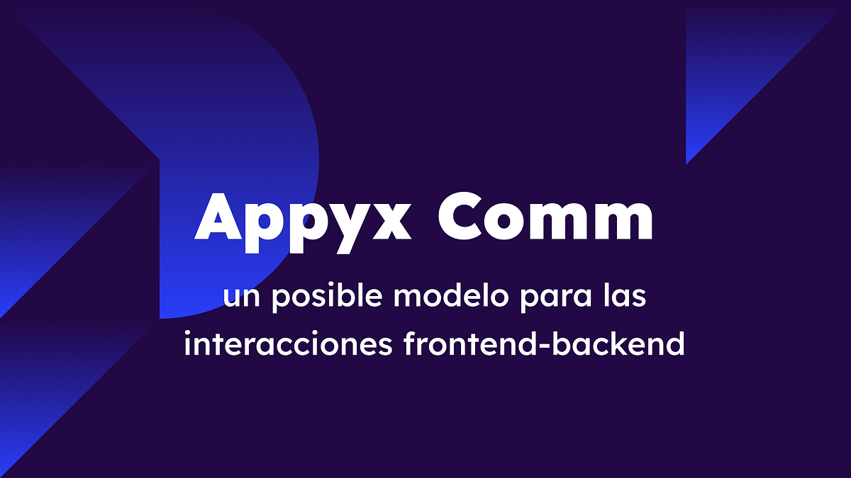 Appyx Comm: un posible modelo para las interacciones frontend-backend | by Julian Diaz | Eryx ...