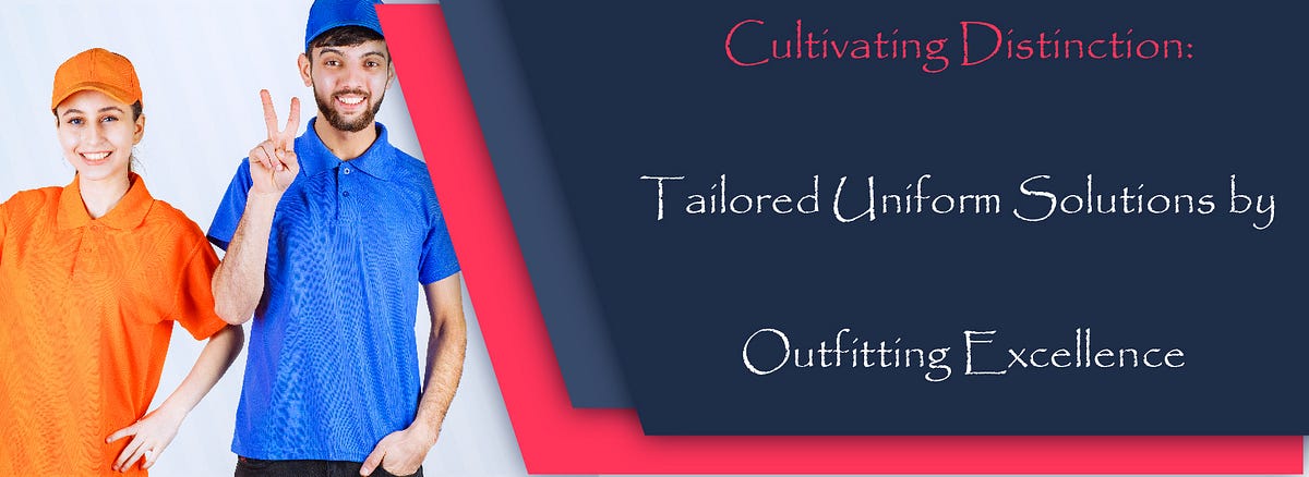 Cultivating Distinction: Tailored Uniform Solutions by Outfitting ...