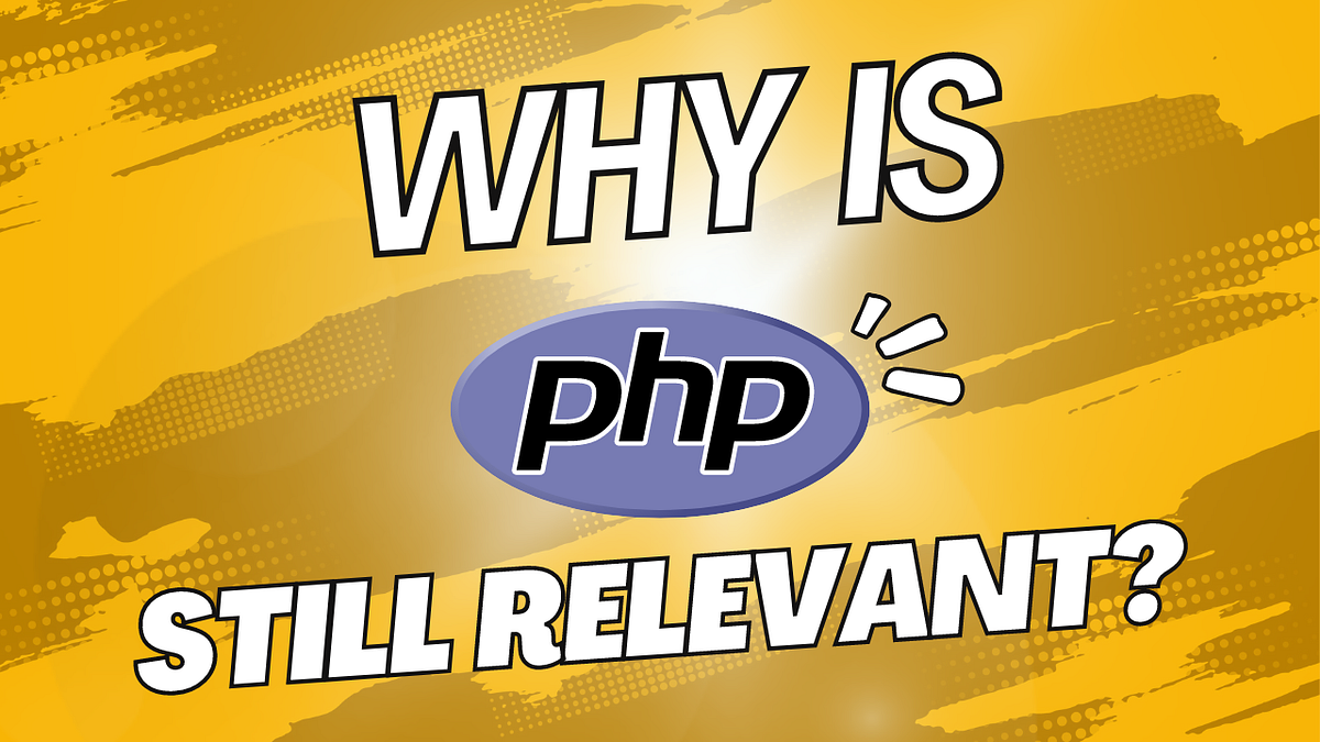 Why PHP is Still Relevant in 2024 | by Naveed Khan | Effective Programmer