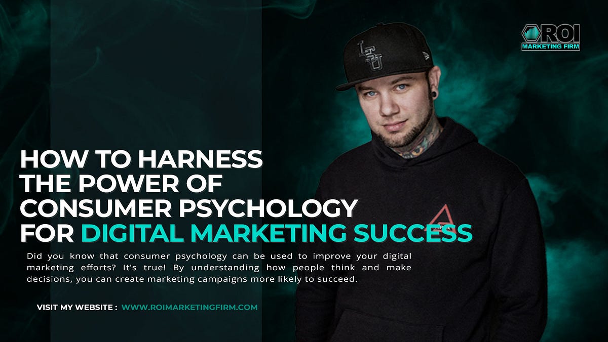 How to Harness the Power of Consumer Psychology for Digital Marketing ...