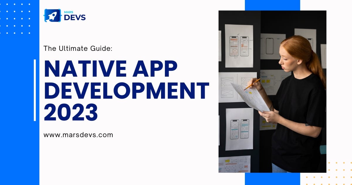 The Ultimate Guide: Native App Development 2023 | by MarsDevs | Nov ...