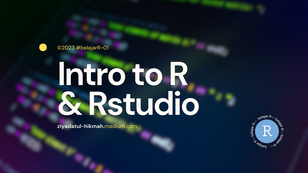 #belajarR-01: Pengenalan R dan RStudio | by Ziyadatul Hikmah | Medium