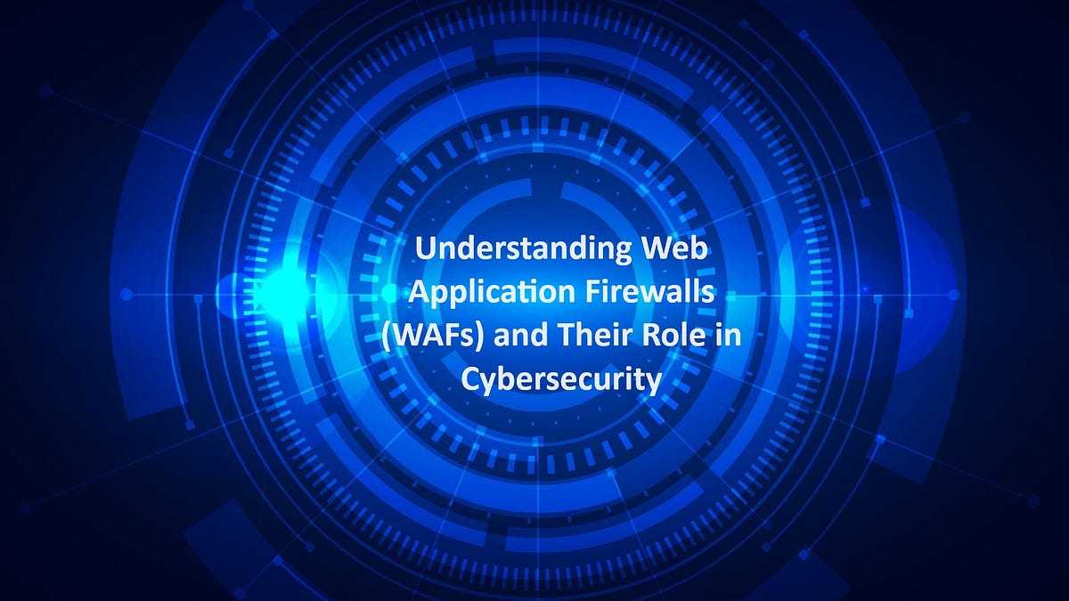 Understanding Web Application Firewalls Wafs And Their Role In Cybersecurity By