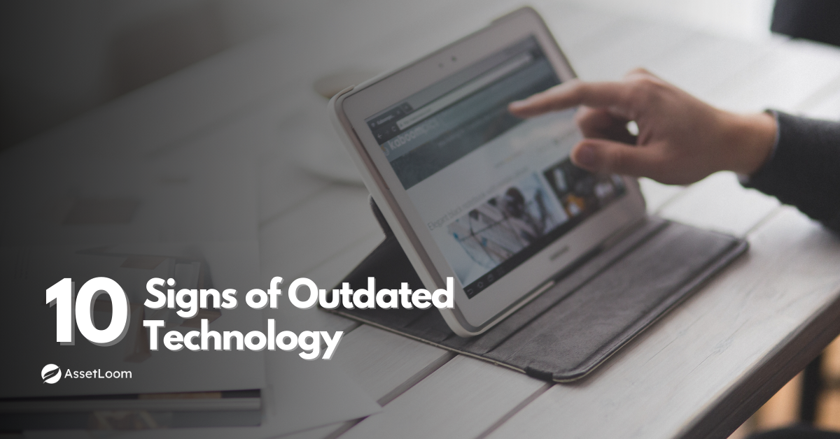 10 Signs You’re Using Outdated Technology | by AssetLoom | Medium