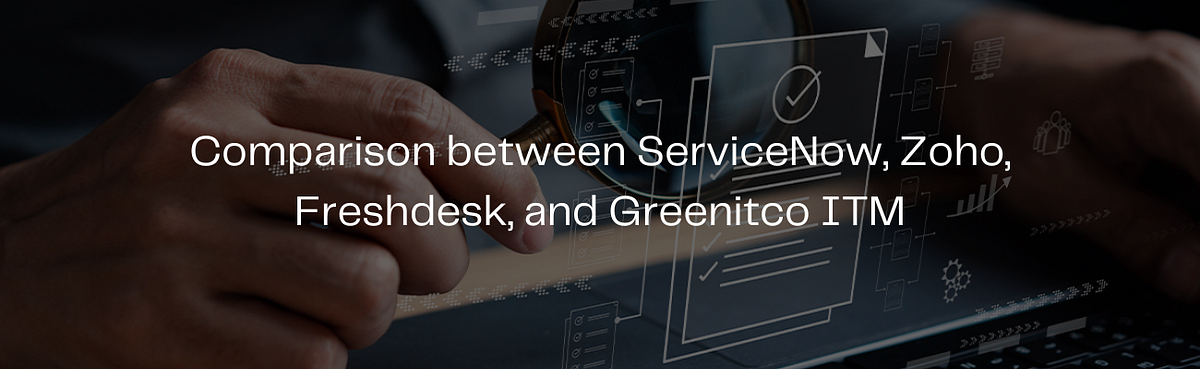 Comparison between ServiceNow, Zoho, Freshdesk, and Greenitco ITM | by ...