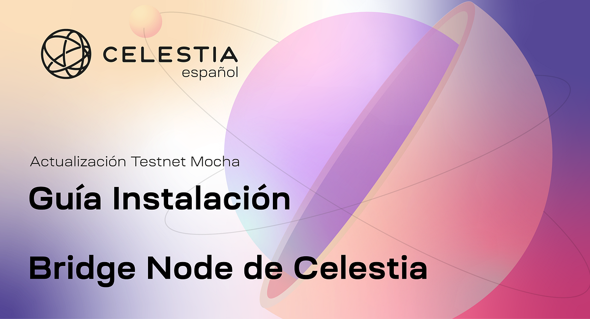 Guía de Instalación de un Bridge Node de Celestia. Actualización ...