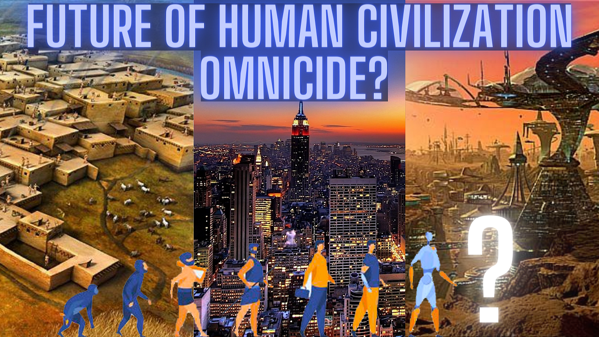 Future of Human Civilization: Omnicide? | by Ganesh Bide | Medium
