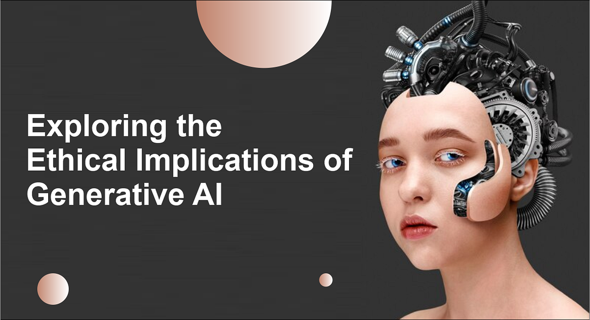 Exploring the Ethical Implications of Generative AI | by Ankita Deo ...