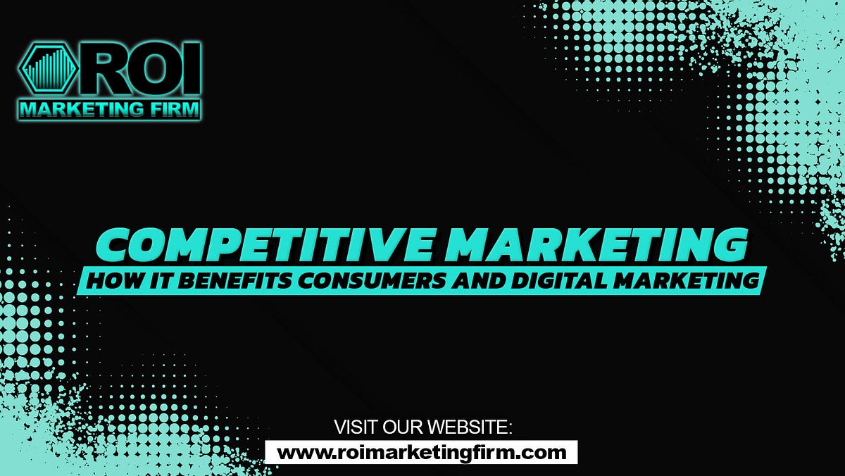 Competitive Marketing: How It Benefits Consumers and Digital Marketing ...