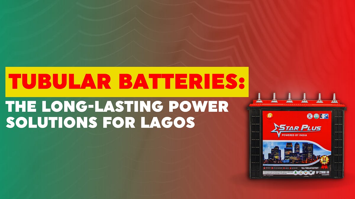 Tubular Batteries: The Long-Lasting Power Solutions for Lagos | by ...