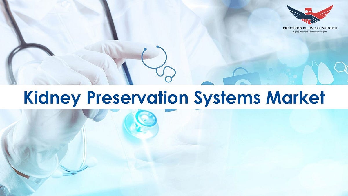 Kidney Preservation Systems Market Size, Share, Trends, Forecast 2024 ...