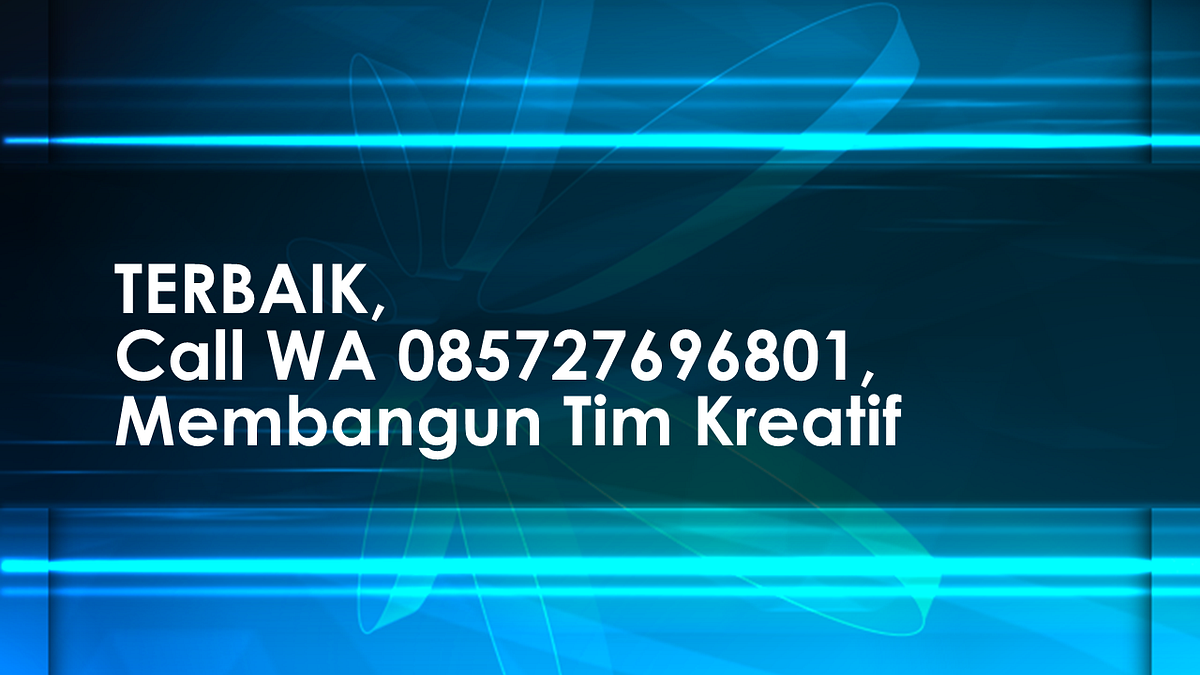 TERBAIK, Call WA 085727696801, Membangun Tim Kreatif | by ...