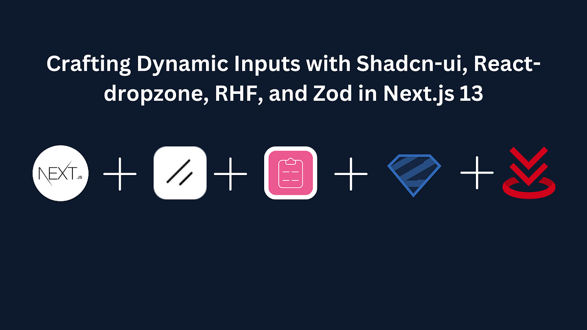 Crafting Dynamic Inputs with Shadcn-ui, React-dropzone, RHF, and Zod in Next.js 13 | by Fares ...