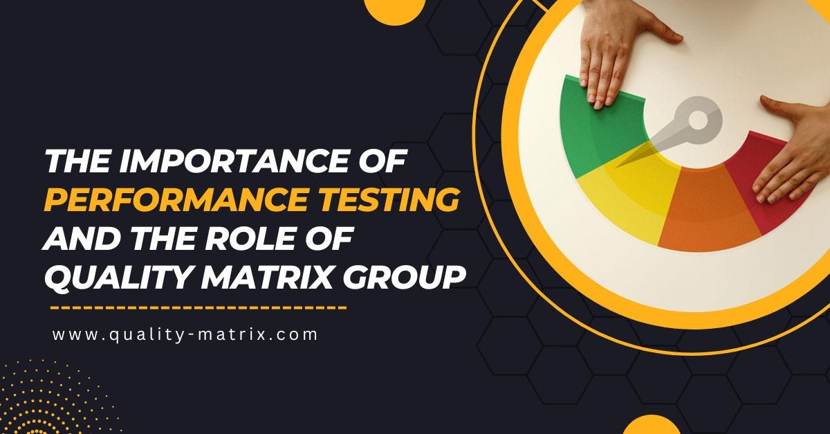 The Importance Of Performance Testing And The Role Of Quality Matrix Group By Quality Matrix