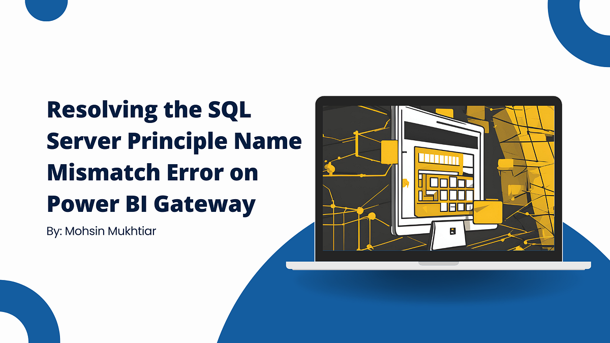 Resolving the SQL Server PrincipleNameMismatch Error on Power BI Gateway | by Mohsin Mukhtiar ...