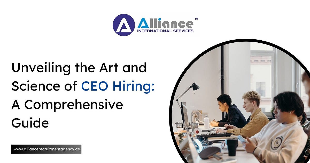 Unveiling the Art and Science of CEO Hiring: A Comprehensive Guide | by ...