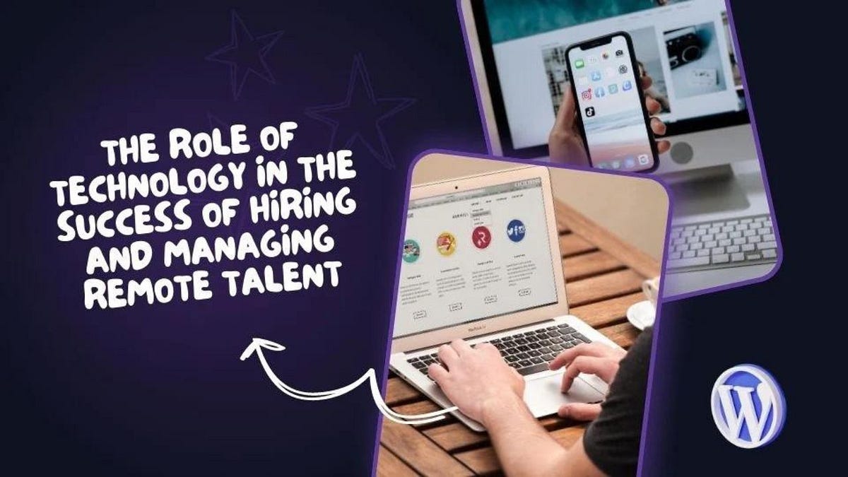 The Role of Technology in the Success of Hiring and Managing Remote Talent | by Book My Talent ...