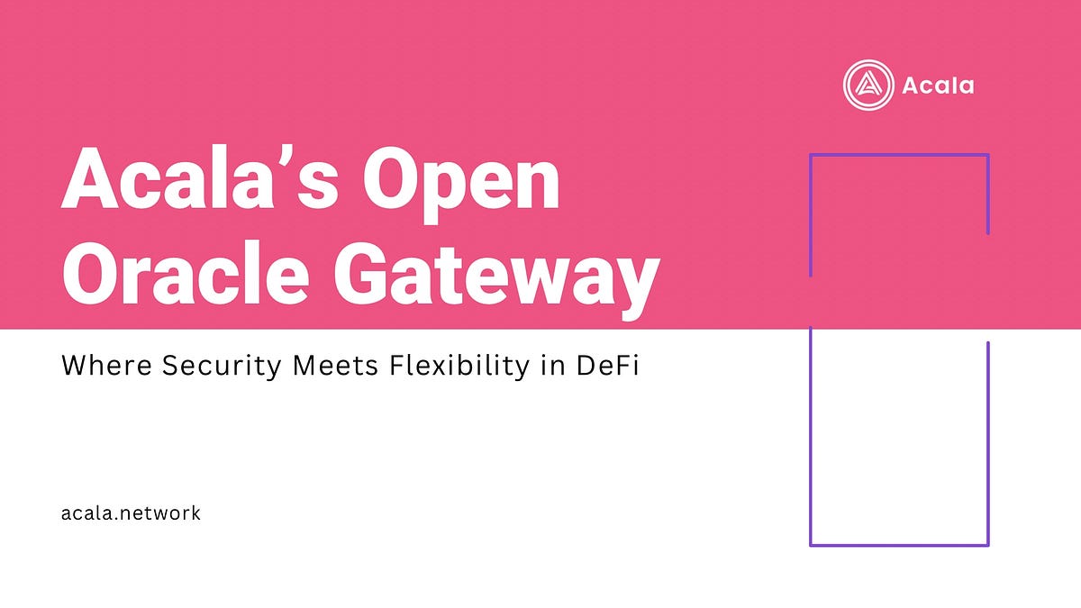 Acala’s Open Oracle Gateway: Where Security Meets Flexibility in DeFi | by Dorey | Aug, 2024 ...
