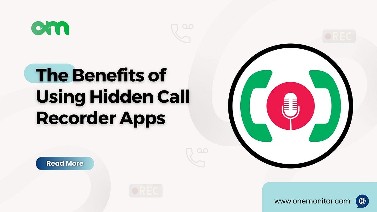 The Benefits Of Using Hidden Call Recorder Apps By One Monitar Jul 2024 Medium