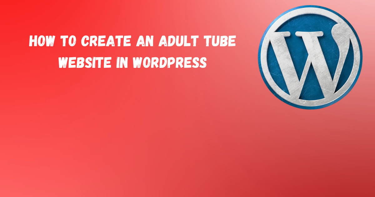 How to Create an Adult Tube Website in WordPress: A Step-by-Step Guide | by Digital Hub | May ...