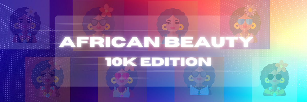 The African_beauty 10K Edition NFTs | by Unoafro | Medium