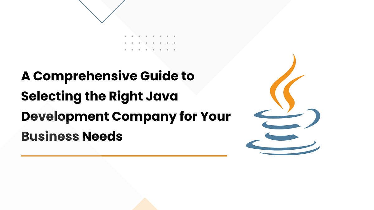 A Comprehensive Guide to Selecting the Right Java Development Company ...