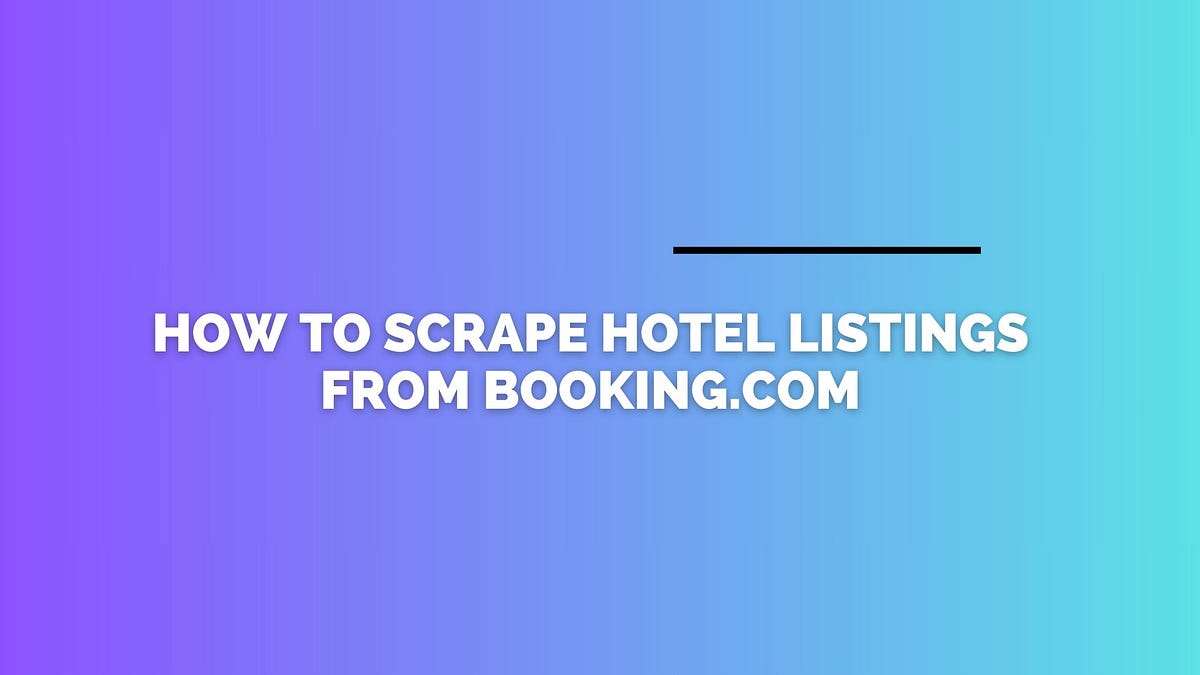 How to Scrape Hotel Data from Booking.com Without Coding | by Mark John | Medium