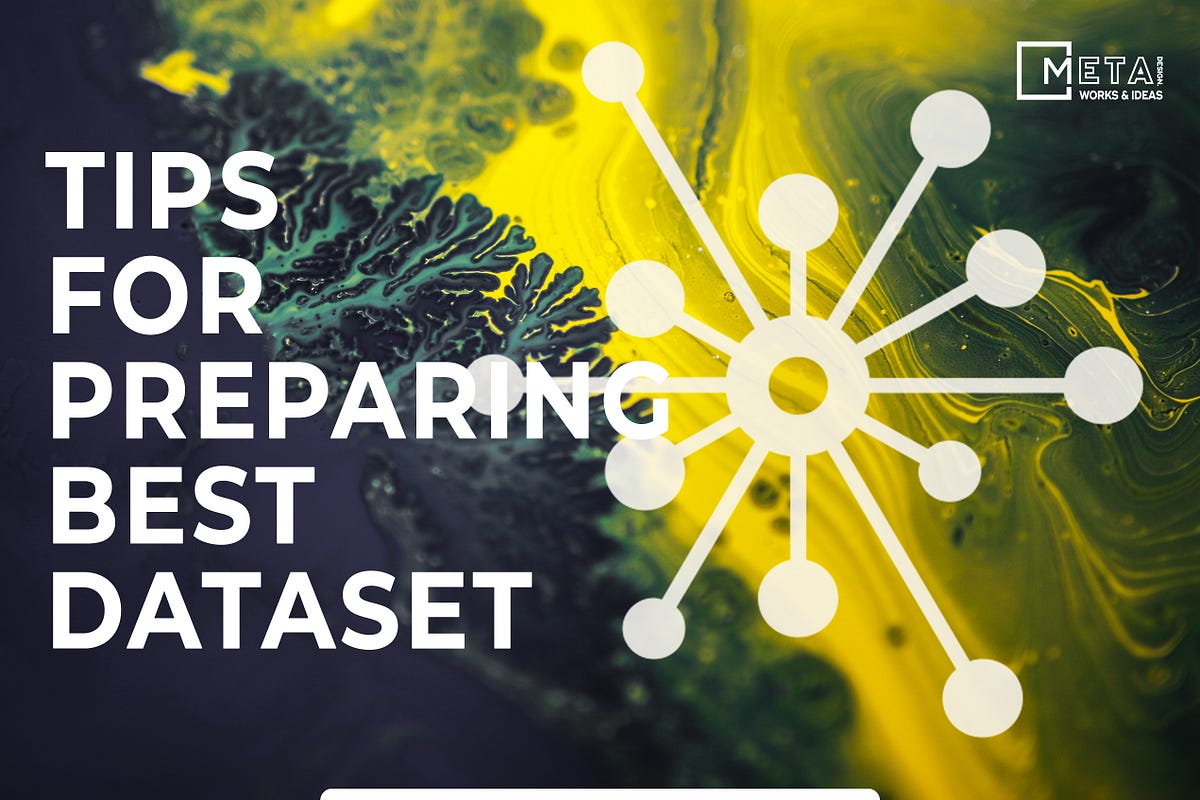 Tips for preparing best Dataset. In order to solve any Machine Learning ...