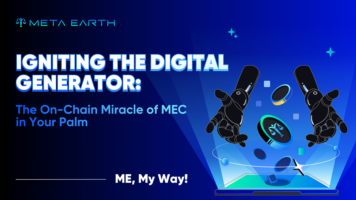 Igniting the Digital Generator: The On-Chain Miracle of MEC in Your Palm | by Meta Earth | Medium