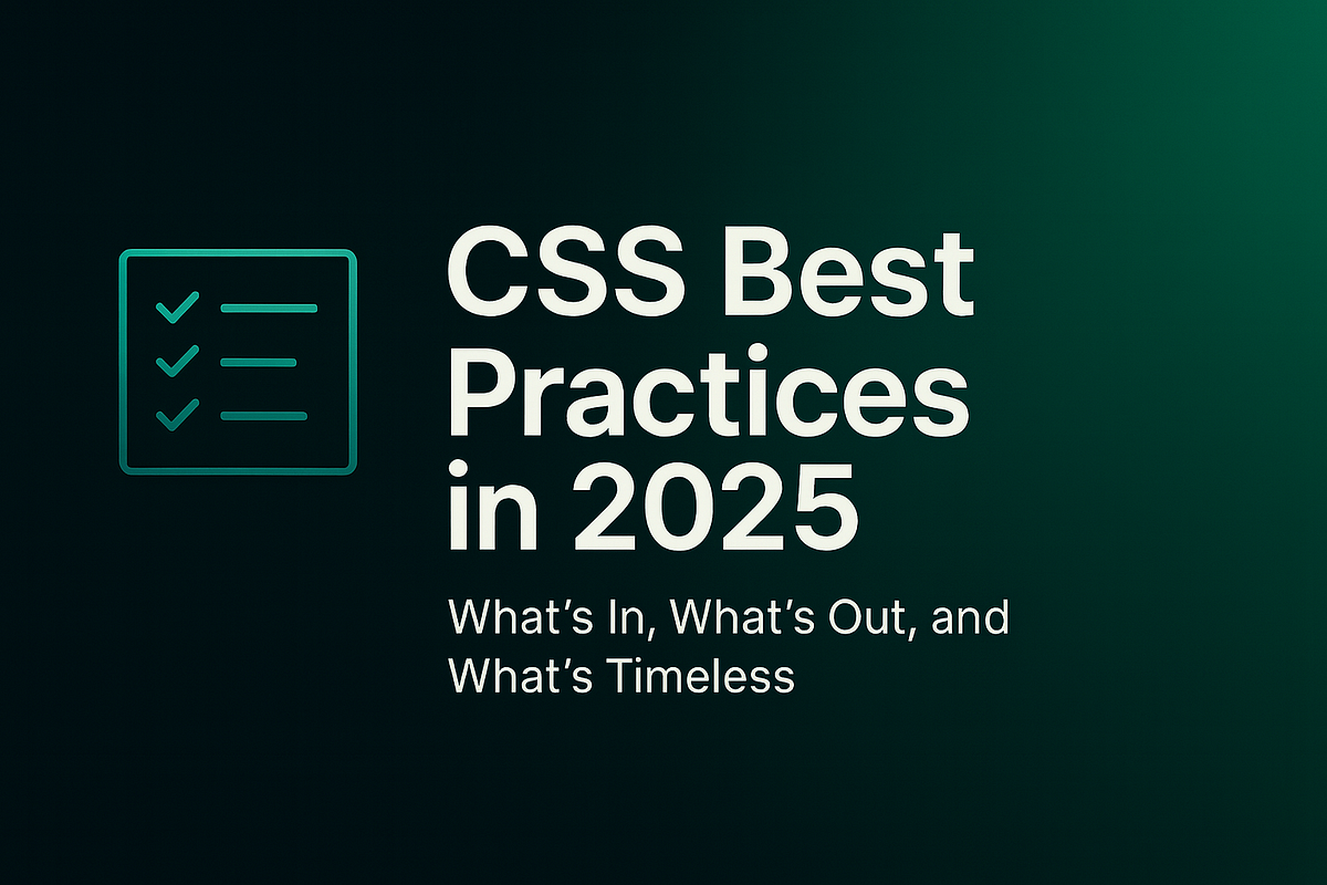 CSS Best Practices in 2025: What’s In, What’s Out, and What’s Timeless | by CodeByUmar | Aug ...