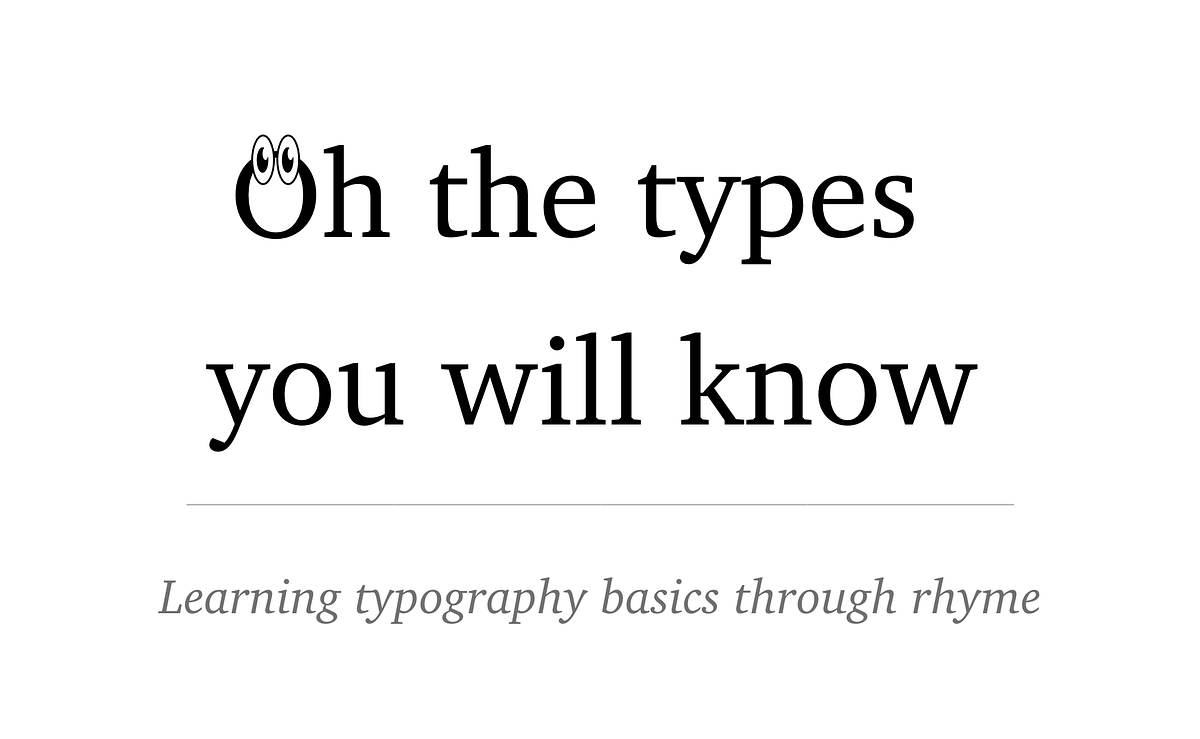 Oh the types you will know. Learning typography basics through… | by ...