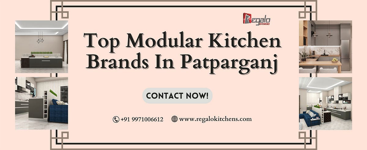 Top Modular Kitchen Brands In Patparganj Updated 2024 | by Regalo ...