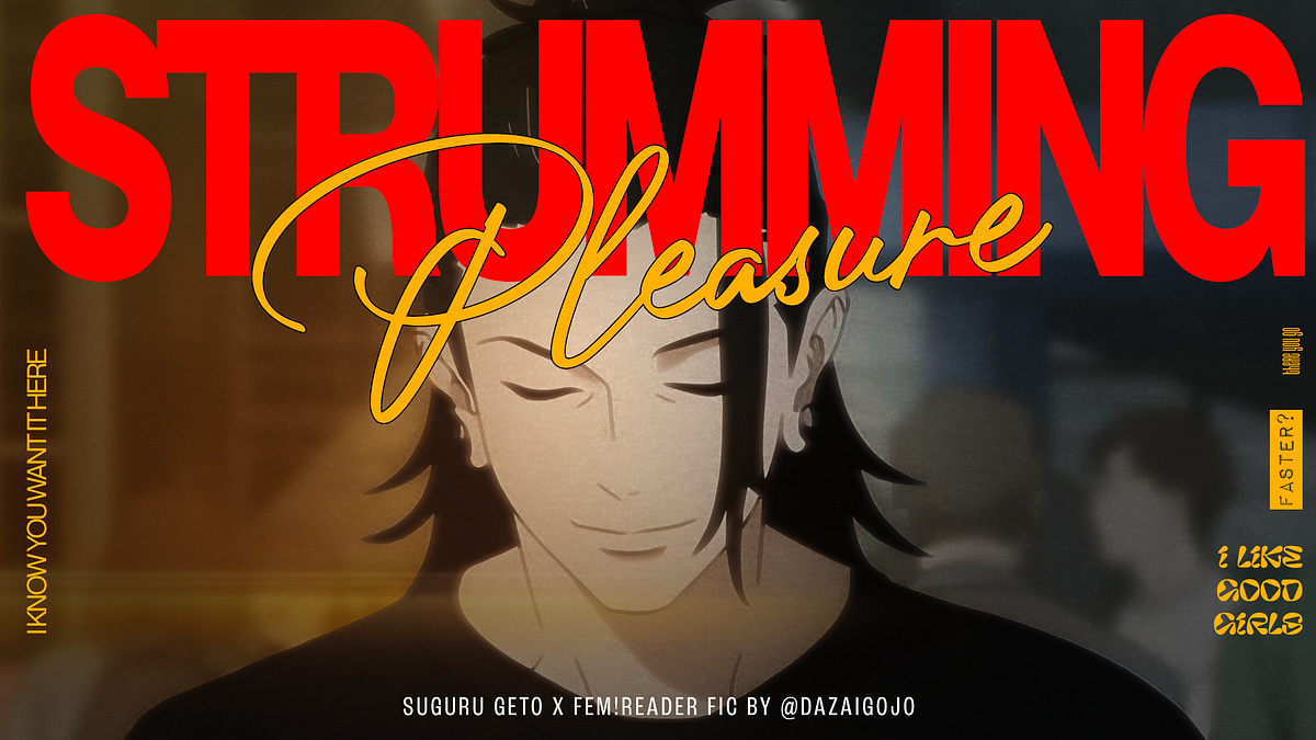 Strumming Pleasure.. Suguru Geto x fem!reader | Oneshot… | by sakayume ...