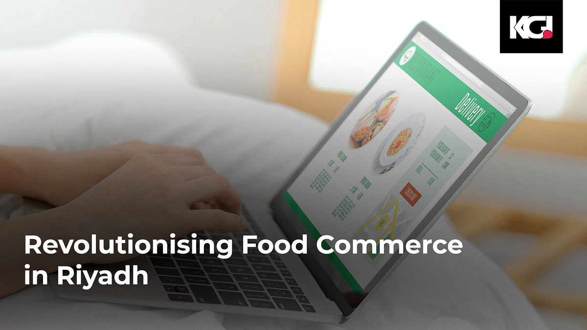 Revolutionising Food Commerce in Riyadh | by Kalimat Group ...
