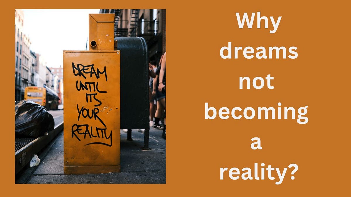 Why is my dream not becoming a reality? | by Yourdreamyourpurpose | Medium