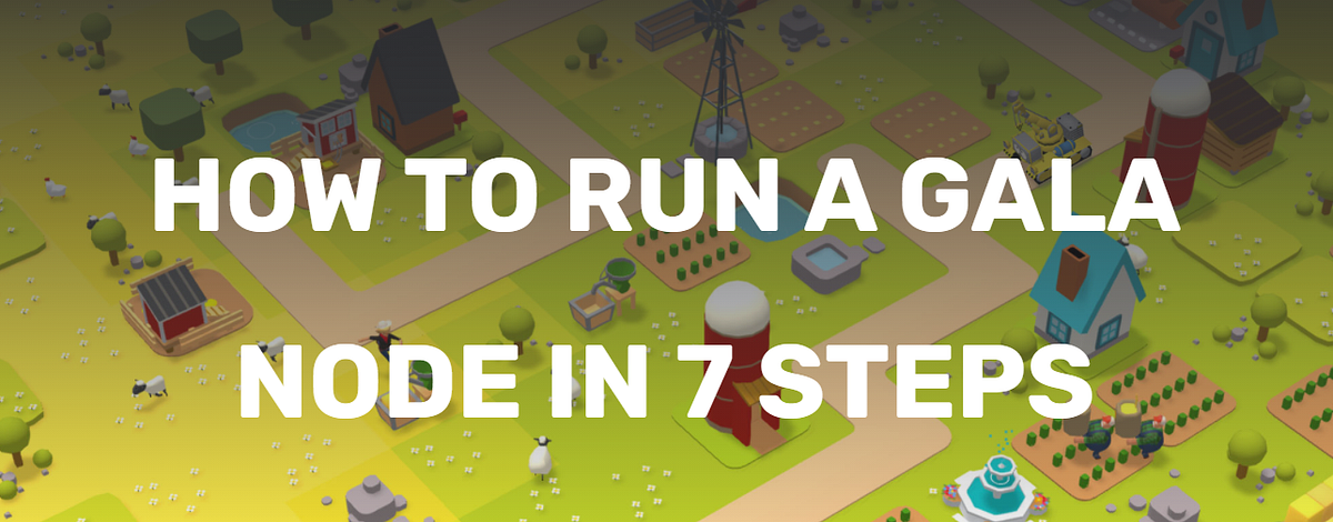 How to Run a Gala node in 7 Steps | Medium