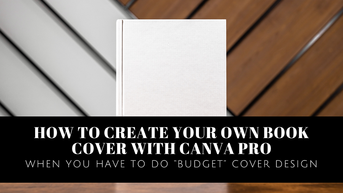 How to Create Your Own Book Cover with Canva Pro | by J.R. HEIMBIGNER ...