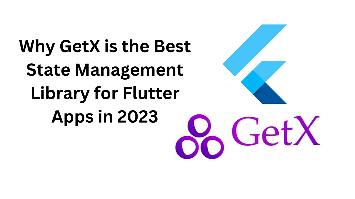 Why GetX is the Best State Management Library for Flutter Apps in 2024 | by TechDotbit | Medium