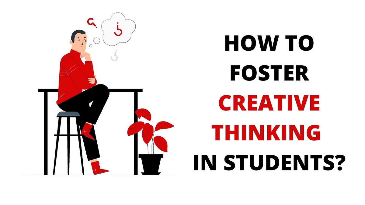 How to foster creative thinking in students? | by MyBizKid | Medium