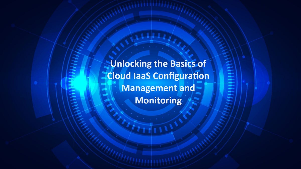 Unlocking The Basics Of Cloud Iaas Configuration Management And Monitoring By Bytesofinfosec