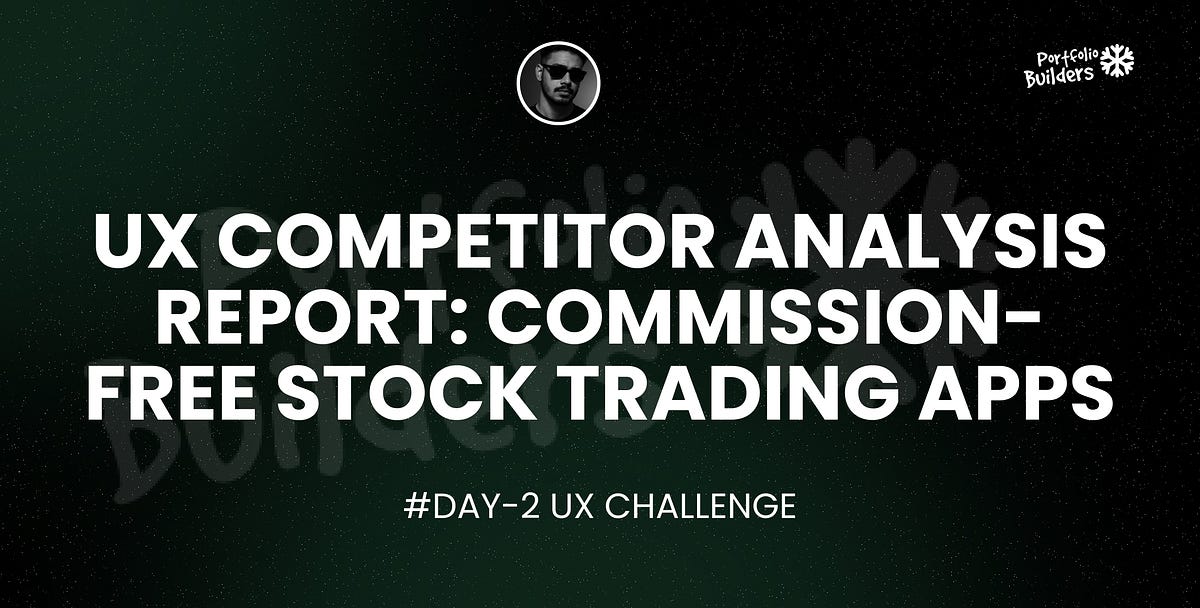 UX Competitor Analysis Report: Commission-Free Stock Trading Apps | by ...