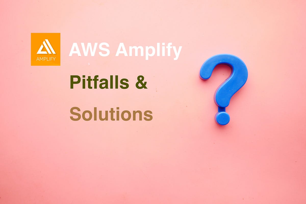 AWS Amplify Pitfalls and Solutions | by Zijing Zhao | CodeX | Medium